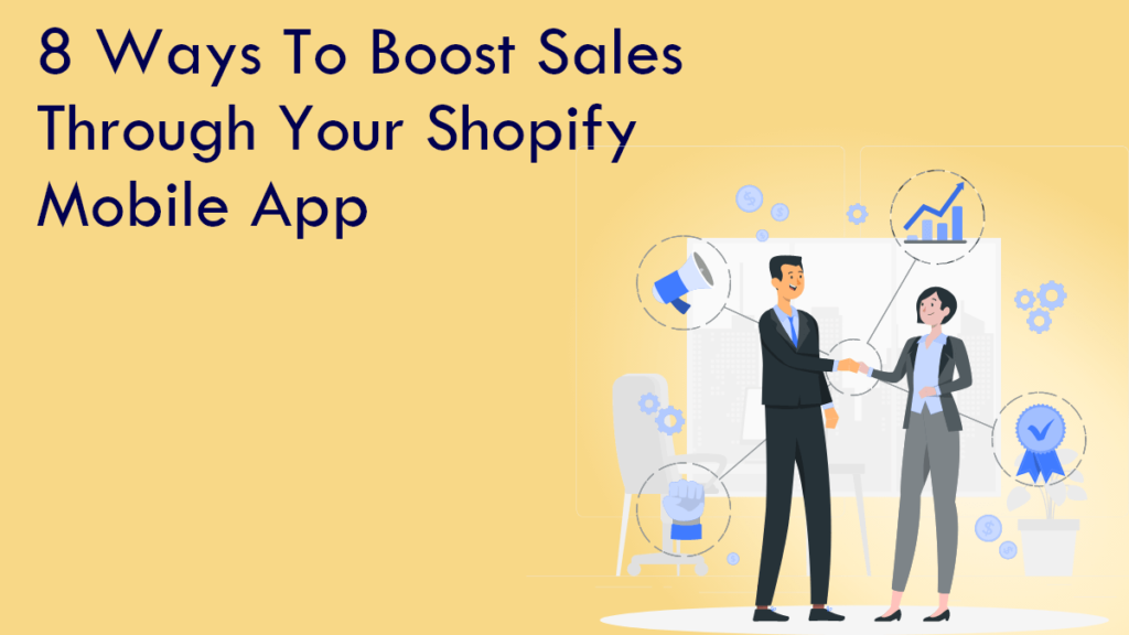 8 Ways to Boost Sales Through Your Shopify Mobile App – Gadget Rumours